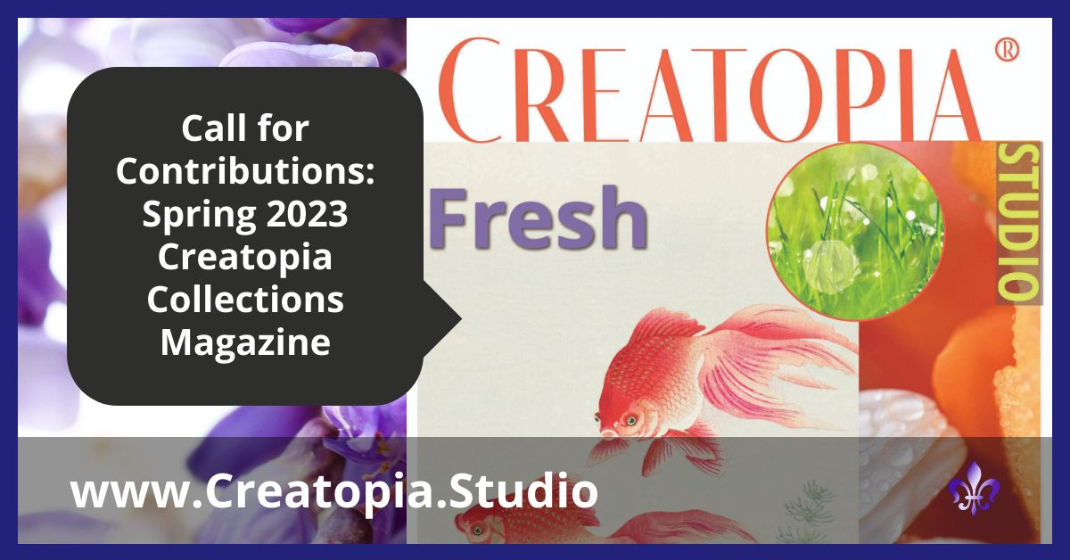 Creatopia® Call for Contributions for Spring 2023 - Fresh - Creatopia